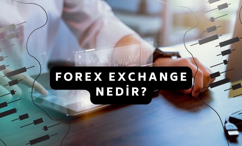 Forex Exchange Nedir? | Forex Exchange Piyasası » 2025